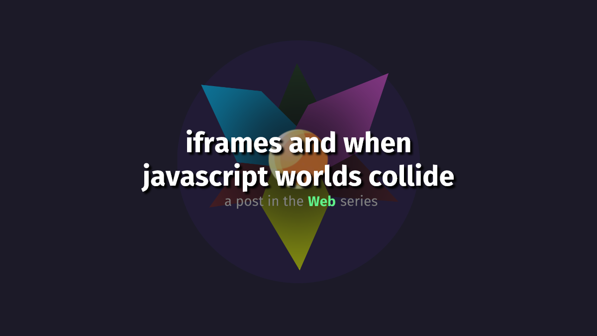 iframes and when JavaScript worlds collide | Web | gregros.dev